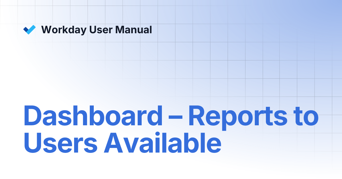 Dashboard – Reports to Users Available | Workday User Manual